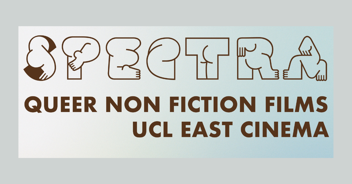 SPECTRA: Queer Non-Fiction Films at UCL East Cinema - Open City ...